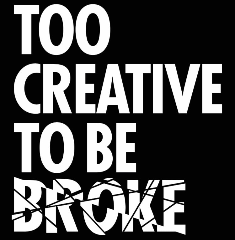 Too Creative To Be Broke